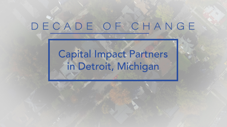 Capital Impact Partners Celebrates a 10 Years in Detroit and $300M in ...